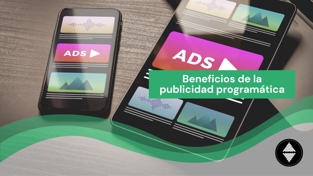 Beneficios de la publicidad programática - Le-Ad Ec